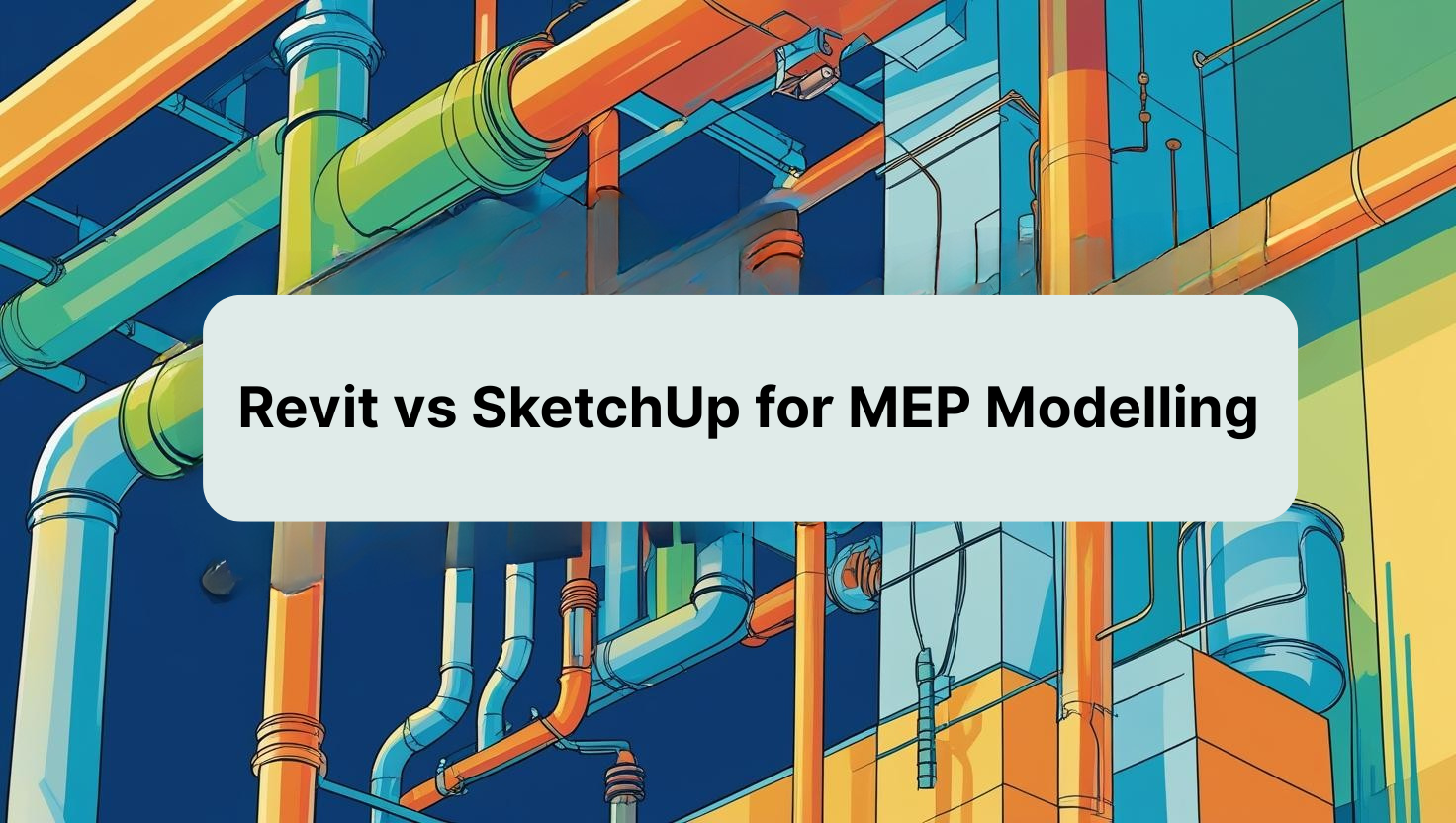 Which Is Better for MEP Modelling: Revit or SketchUp?[2025]